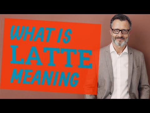 Latte | Meaning of latte
