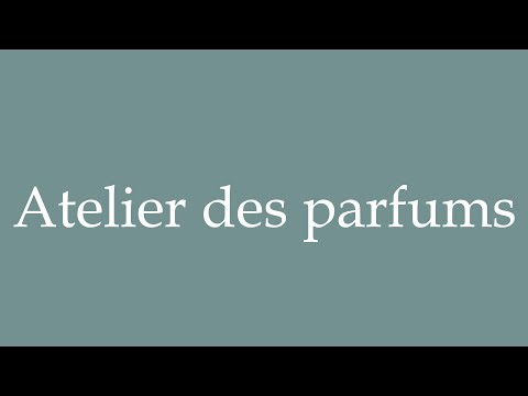 How to Pronounce ''Atelier des parfums'' (Perfume workshop) Correctly in French