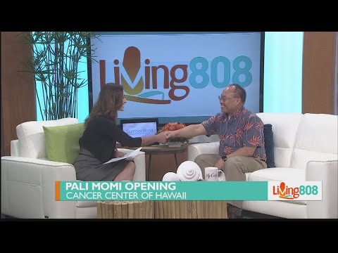 Living Healthy: Cancer Center of Hawaii Pali Momi opening