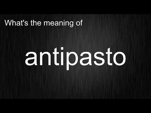 What's the meaning of "antipasto", How to pronounce it?