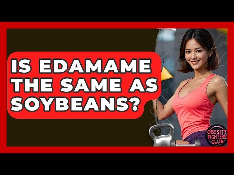 Is Edamame The Same As Soybeans? - Obesity Fighters Club