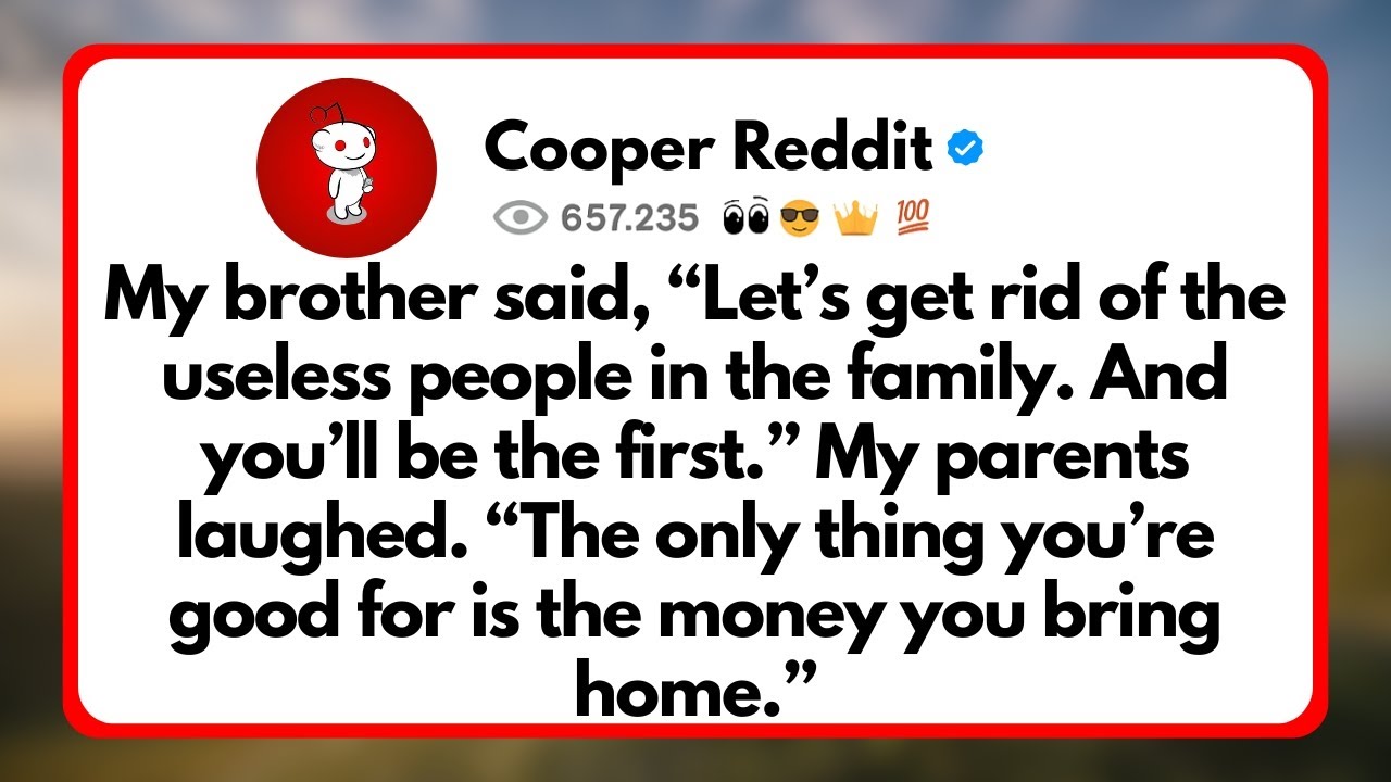 My Brother said, “Let’s get rid of the Useless People in the Family. And you’ll be the first...