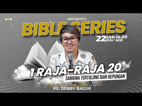 "BIBLE SERIES - I RAJA-RAJA 20 | Samaria tertolong dari kepungan | PS.DEBBY BASJIR