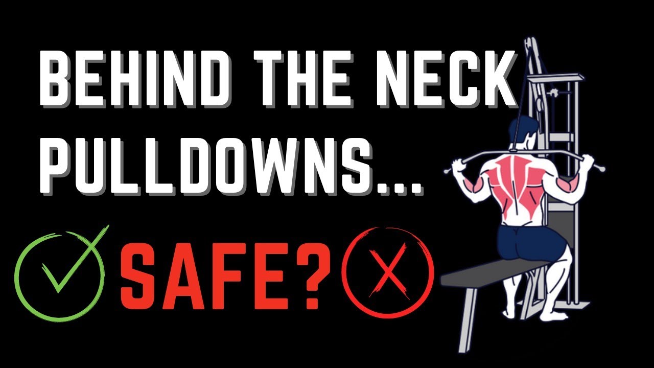 Are behind the neck pulldowns safe?