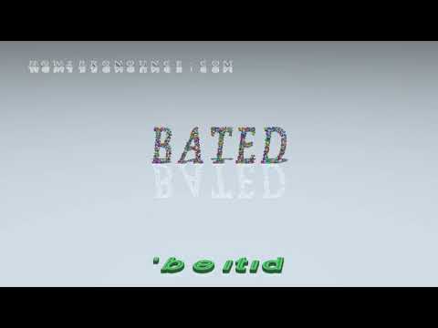 bated - pronunciation + Examples in sentences and phrases