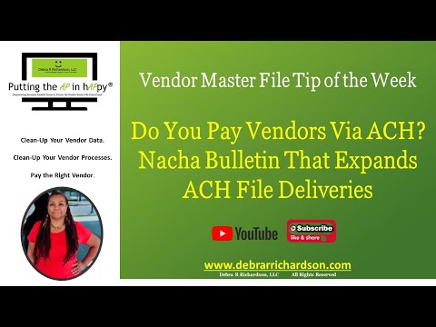Do You Pay Vendors Via ACH? Nacha Expands ACH File Deliveries | Vendor Master File Tip of the Week