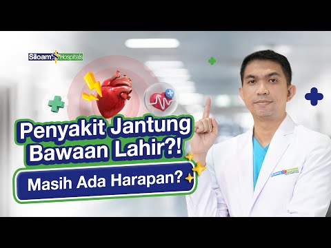 Penyakit Jantung Bawaan: Gejala, Diagnosis, dan Perawatan
