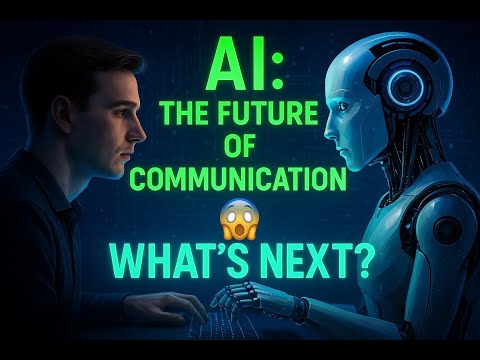 How AI is Changing the Future of Communication What’s Next