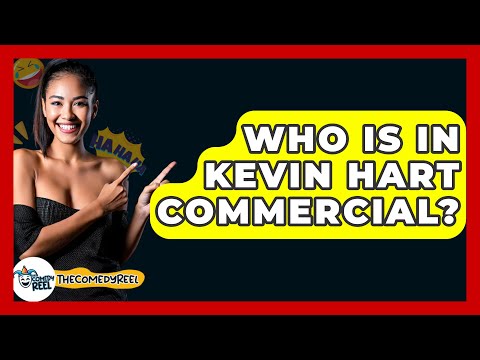 Who Is In Kevin Hart Commercial? - The Comedy Reel