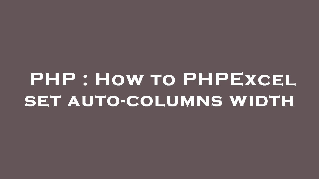PHP : How to PHPExcel set auto-columns width