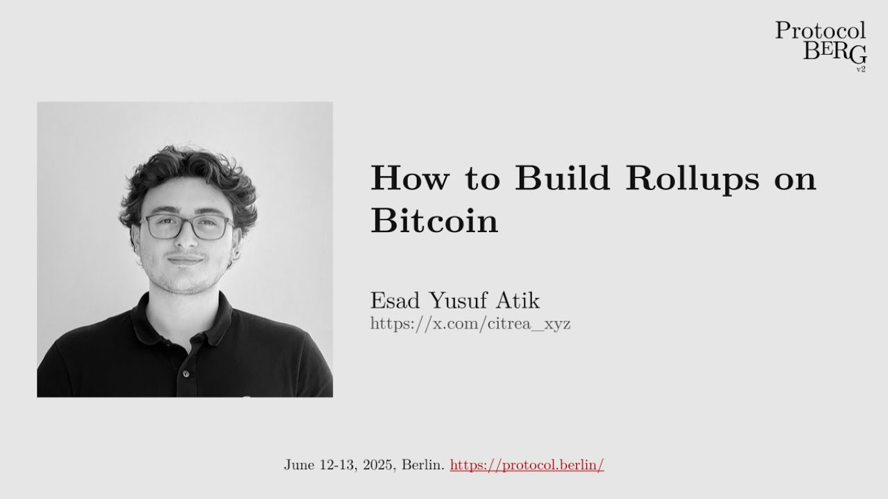 Protocol Berg v2: Esad Yusuf Atik - How to Build Rollups on Bitcoin