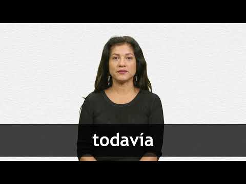 English Translation of “TODAVÍA” | Collins Spanish-English Dictionary