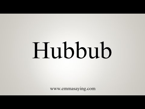 How To Say Hubbub