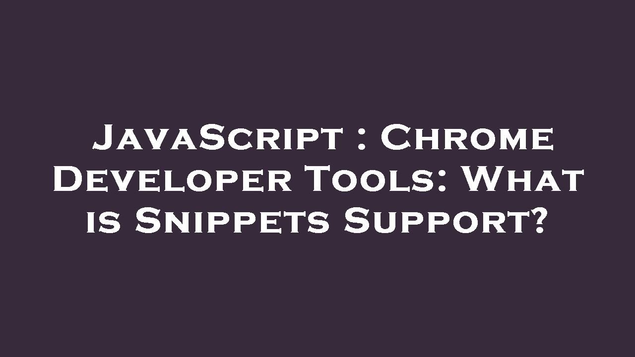 JavaScript : Chrome Developer Tools: What is Snippets Support?