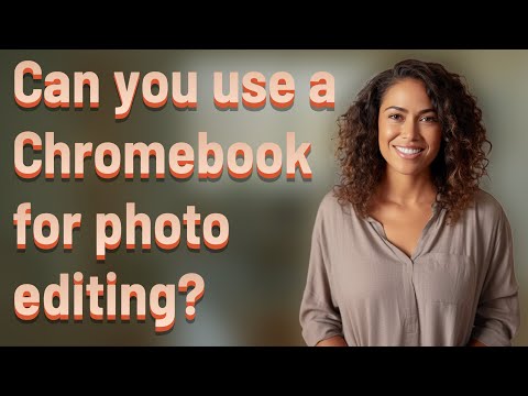 Can you use a Chromebook for photo editing?