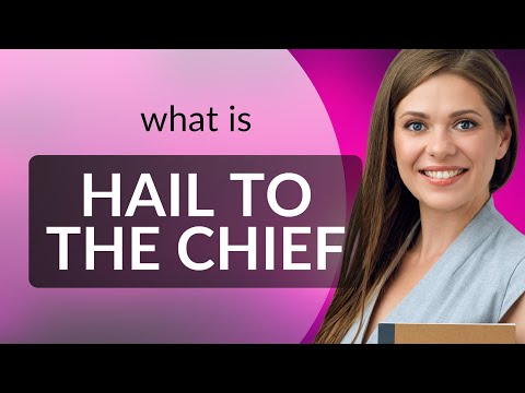 "Hail to the Chief": Unveiling Its Meaning and Significance