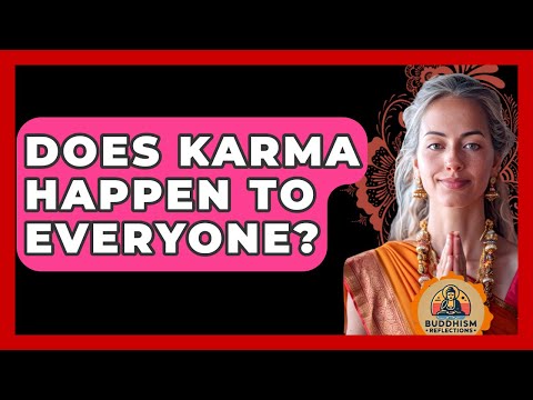 Does Karma Happen To Everyone? - Buddhism Reflections