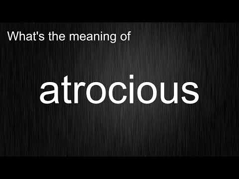 What's the meaning of "atrocious", How to pronounce atrocious?
