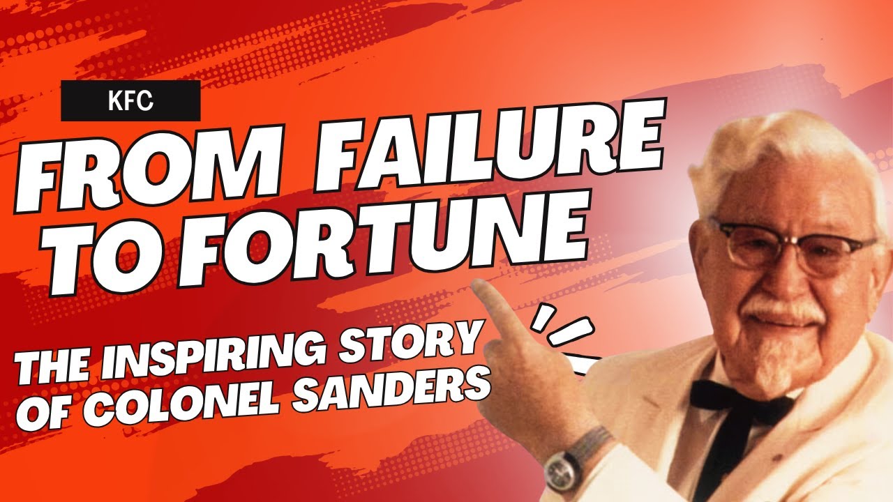 From Failure to Fortune: The Inspiring Journey of Colonel Sanders ...