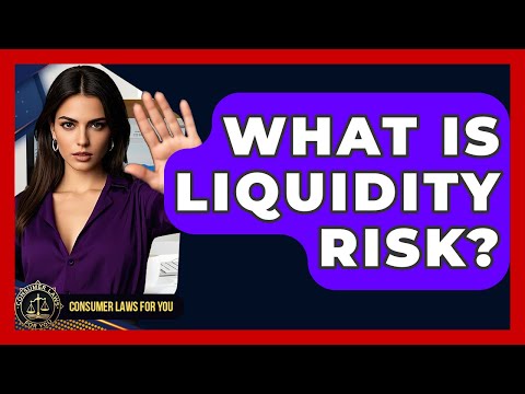 What Is Liquidity Risk? - Consumer Laws For You