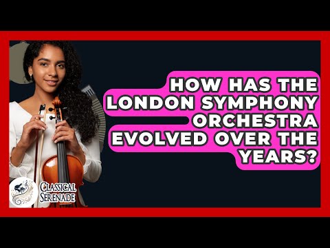 How Has the London Symphony Orchestra Evolved Over the Years? - Classical Serenade