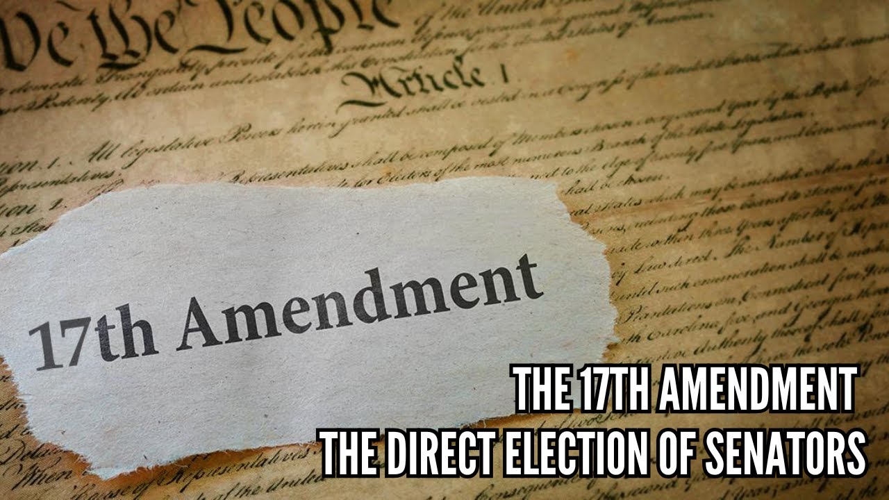 The 17th Amendment The Direct Election of Senators