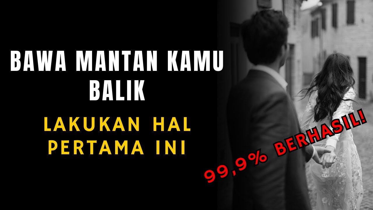 Langkah Jitu Balikin Dia Kembali dan Mendapatkan hatinya lagi! | Part 1