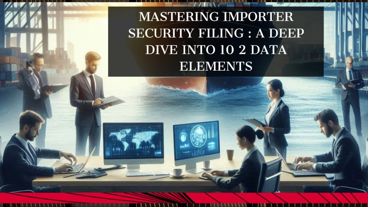 Mastering Importer Security Filing : A Deep Dive into 10 2 Data Elements
