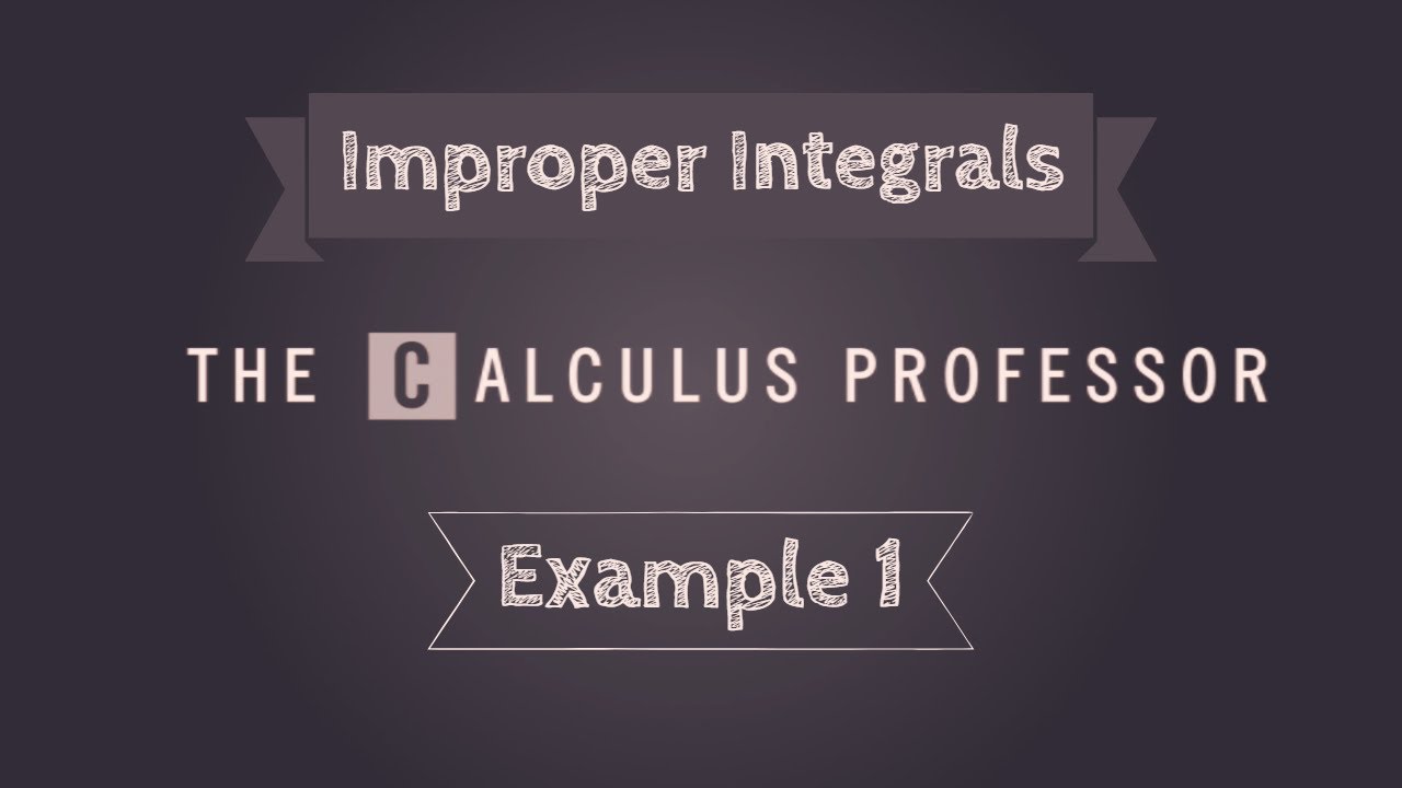 Improper Integrals, Example 1