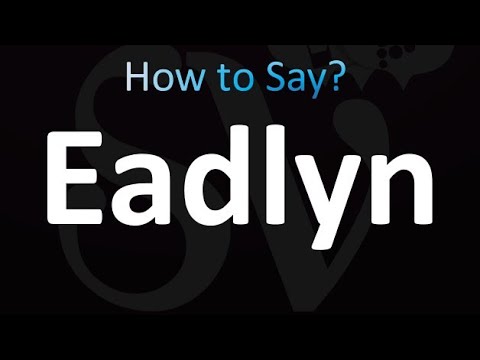 How to Pronounce Eadlyn (correctly!)