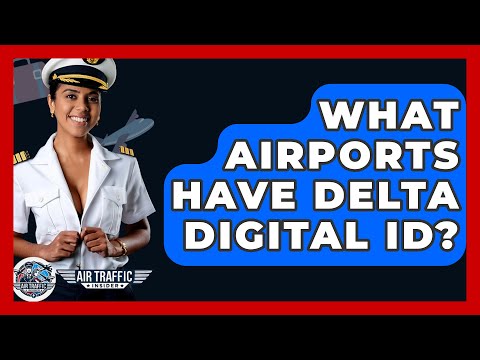 What Airports Have Delta Digital ID? - Air Traffic Insider