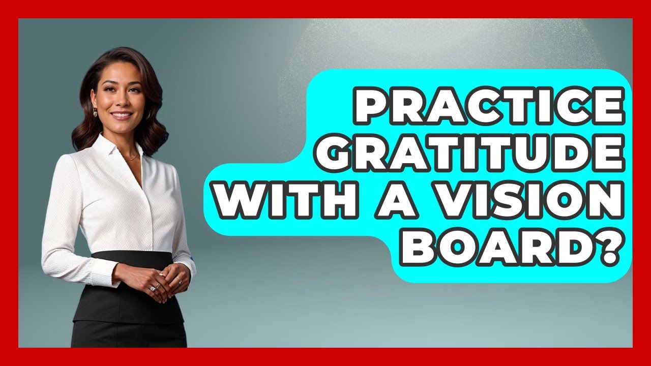 Practice Gratitude With A Vision Board? - Cognitive Therapy Hub