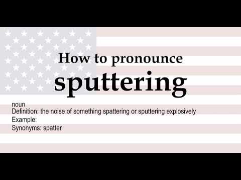 How to pronounce 'sputtering' + meaning
