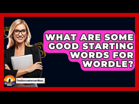 What Are Some Good Starting Words for Wordle? - The Documentary Reel