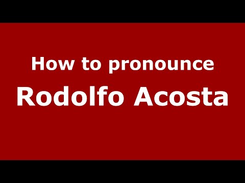 How do you say Rodolfo Acosta in Mexico (Mexican Spanish)? - PronounceNames.com