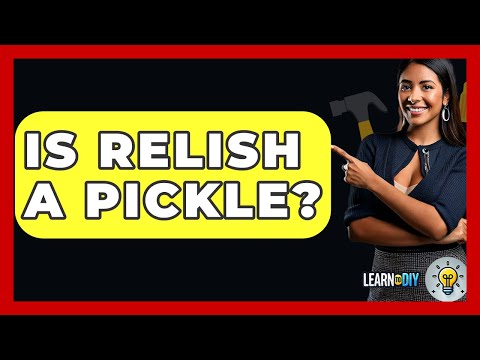 Is Relish A Pickle? - LearnToDIY360.com