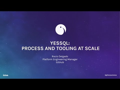 YesSQL, process and tooling at scale - GitHub Universe 2016