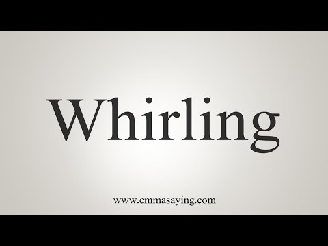 How To Say Whirling