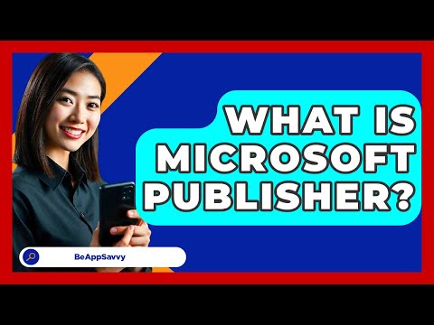 What Is Microsoft Publisher? - Be App Savvy