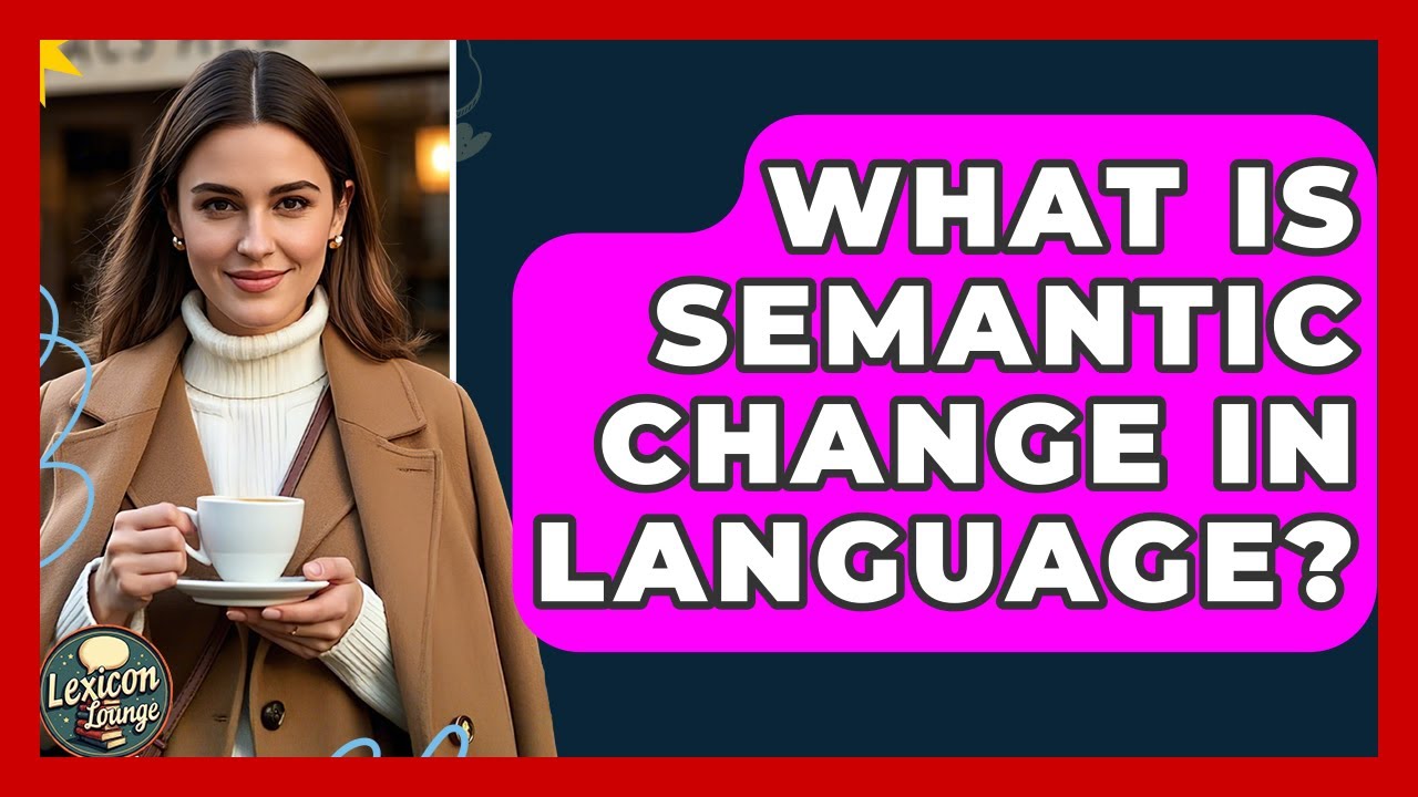 What Is Semantic Change In Language? - Lexicon Lounge