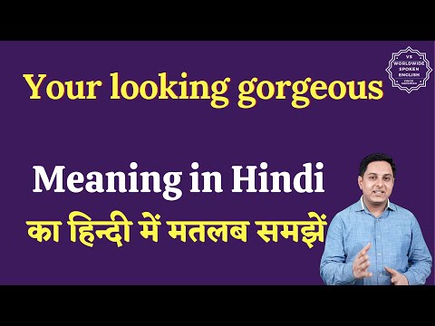 Your looking gorgeous meaning in Hindi | English to hindi