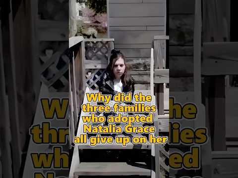 Why did the three families who adopted Natalia Grace all give up on her?