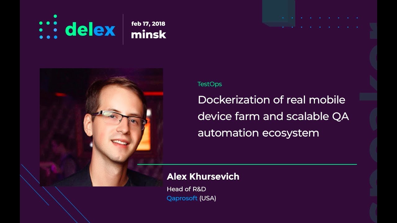 Dockerization Of Real Mobile Device Farm And Scalable Qa Automation Ecosystem Delex Conf 2018