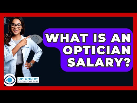 What Is An Optician Salary? - Optometry Knowledge Base