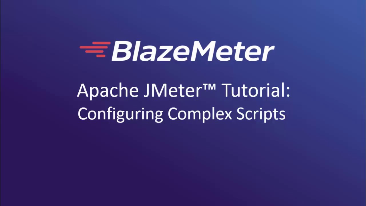 Working with Complex Scripts in Apache™ JMeter
