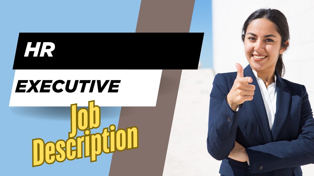 Job description of Human Resources Executive - Role, Responsibilities & Skills
