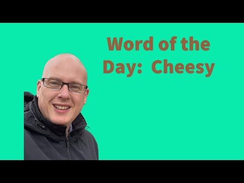 Word of the Day: Cheesy