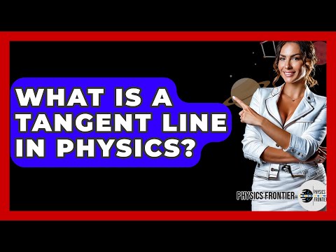 What Is A Tangent Line In Physics? - Physics Frontier