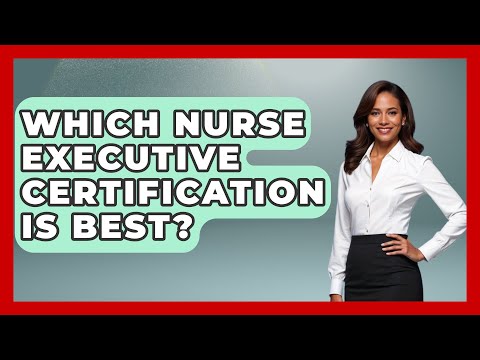 Which Nurse Executive Certification Is Best? - Nursing Knowledge Exchange