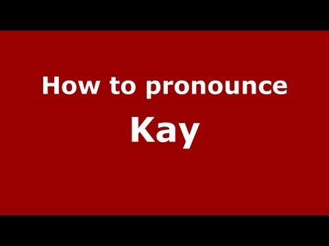 How to Pronounce Kay - PronounceNames.com